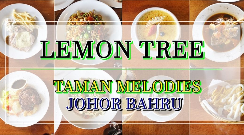 [JB EATS] LEMON TREE AT TAMAN MELODIES | JOHOR BAHRU - HazelDiary