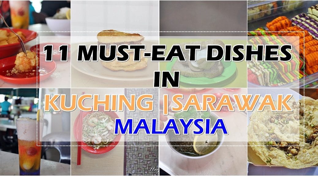 [SARAWAK EATS] 11 MUST-TRY FOODS IN KUCHING, SARAWAK - HazelDiary
